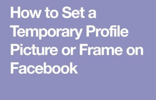 Learn how to set temporary Facebook profile picture – COSECT.net